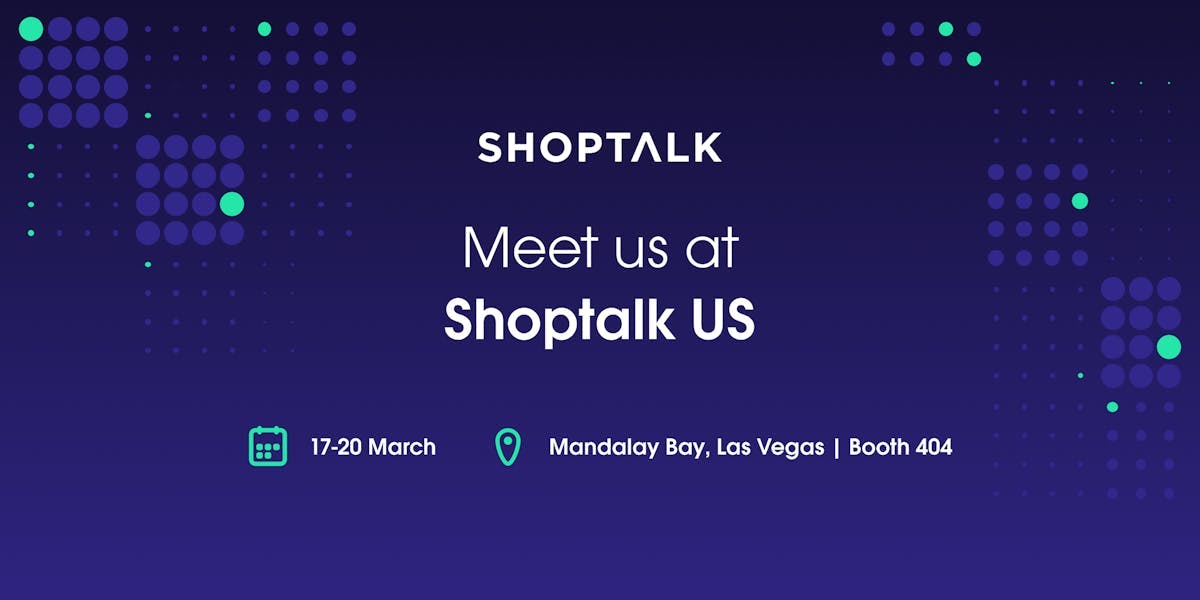 Meet us at Shoptalk 2024 in Las Vegas!